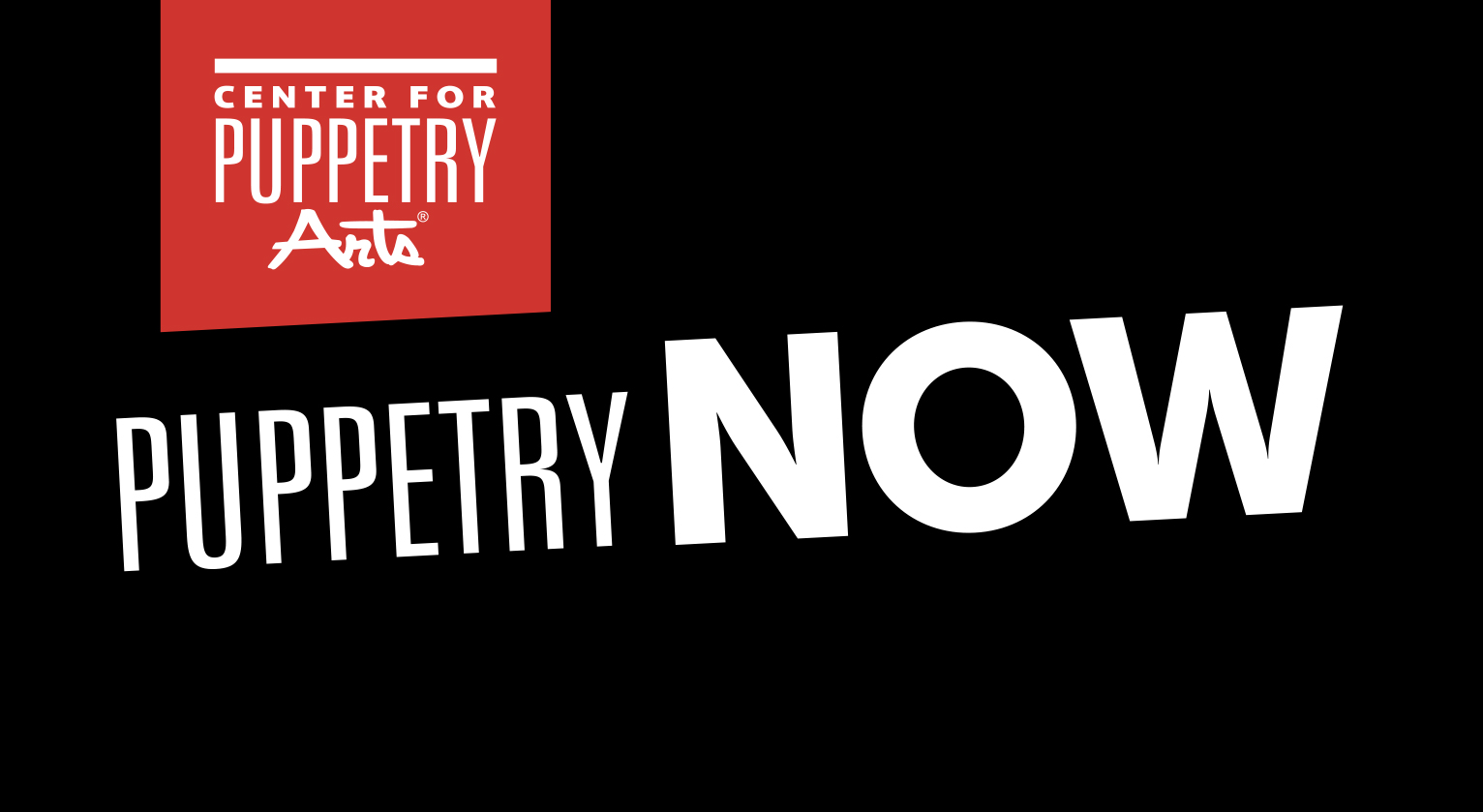 Puppetry NOW! • Center for Puppetry Arts